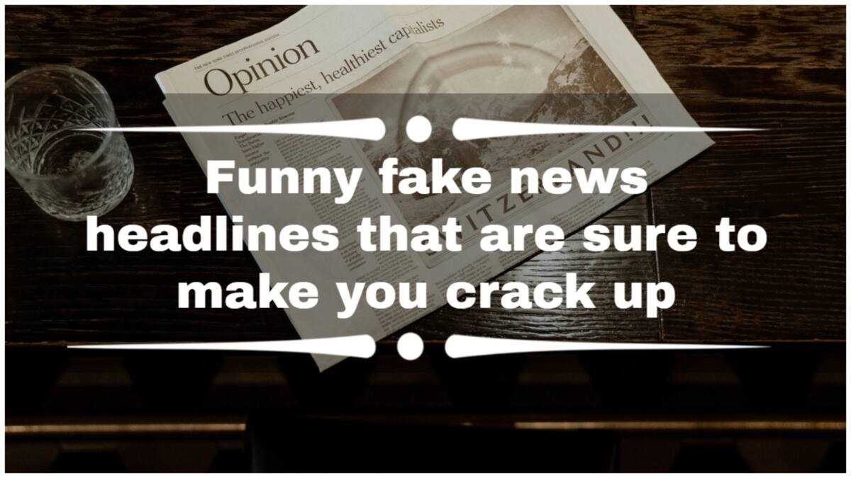 Funny fake news headlines that are sure to make you crack up - Legit.ng