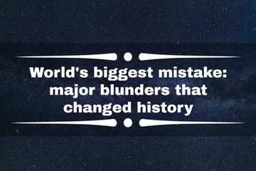 World S Biggest Mistake 20 Major Blunders That Changed History Legit Ng