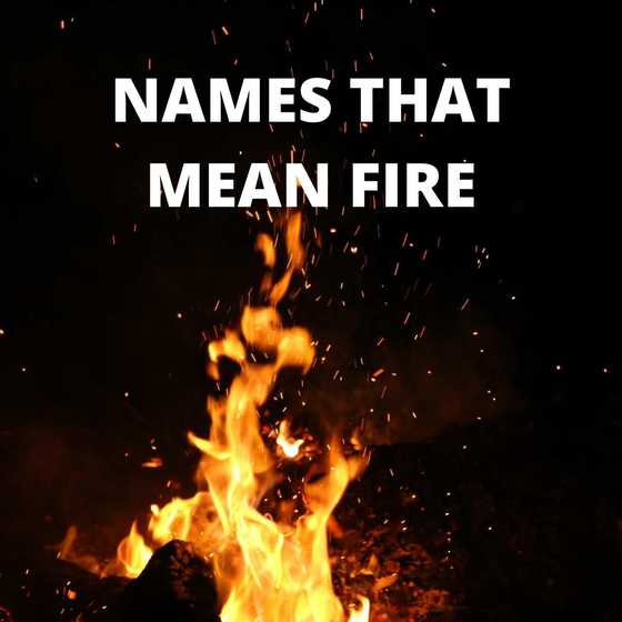100+ incredible names that mean fire in different languages - Legit.ng