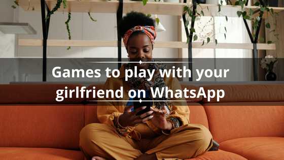 33 fun games to play with your girlfriend on WhatsApp - Legit.ng