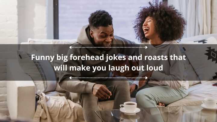 80+ funny big forehead jokes and roasts that will make you laugh out ...