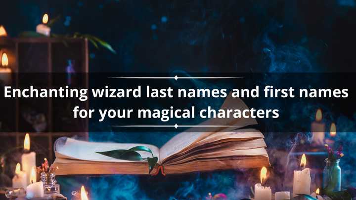 100+ enchanting wizard last names and first names for your magical ...