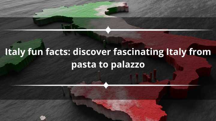 25 Italy fun facts: discover fascinating Italy from pasta to palazzo ...
