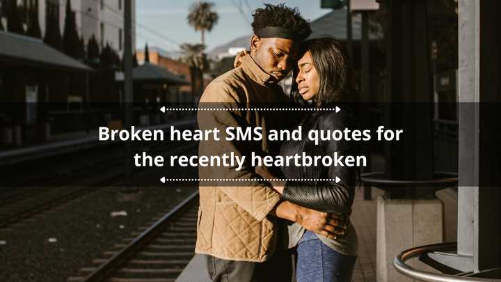 160+ broken heart SMS and quotes for the recently heartbroken - Legit.ng