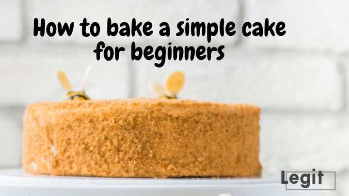 How to bake cake: A simple step by step tutorial for beginners - Legit.ng