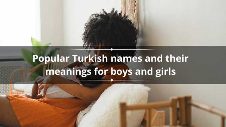 300+ popular Turkish names and their meanings for boys and girls - Legit.ng