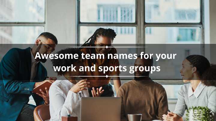 300+ awesome team names for your work and sports groups - Legit.ng